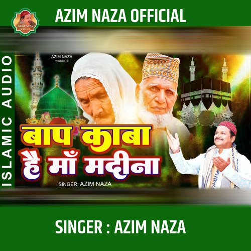Stream Baap Kaaba Hai Maa Madina Hai by Azim Naza | Listen online for ...