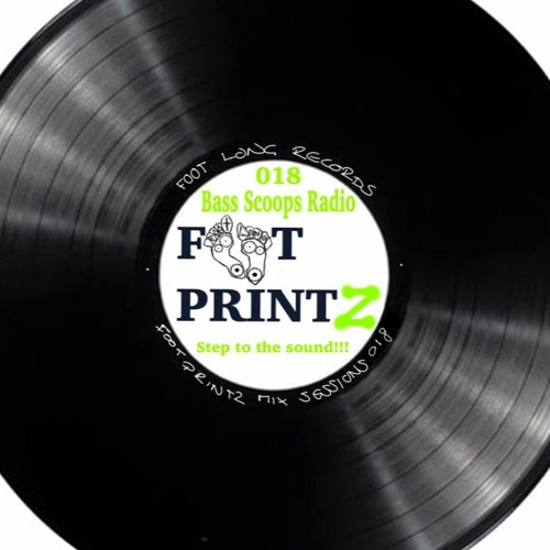 Stream *Foot PrintZ Sessions 018 - Bass Scoops Radio* (Read Description ...
