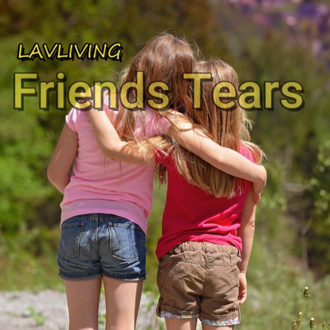 Stream Friends Tears by Lavliving Entertainment | Listen online for ...