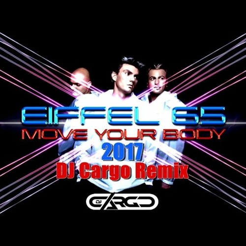 Stream Eiffel 65 - Move Your Body 2017 (DJ Cargo Radio Remix) by DJ ...