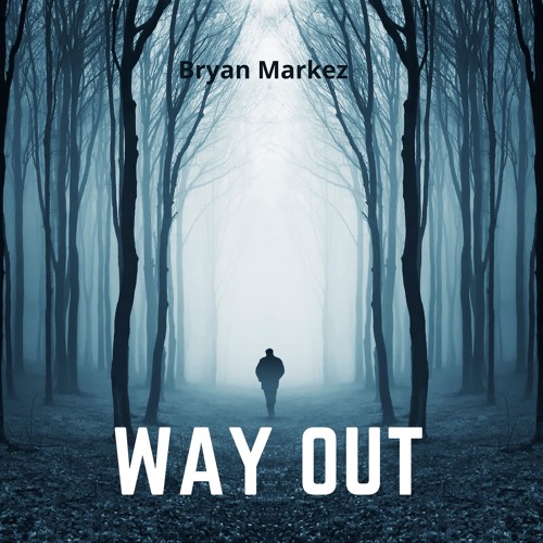 Stream Way Out by Bryan Markez | Listen online for free on SoundCloud