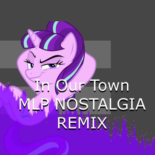 Stream In Our Town | MLP Nostalgia Remix by Rose Wants Apples | Listen online for free on SoundCloud