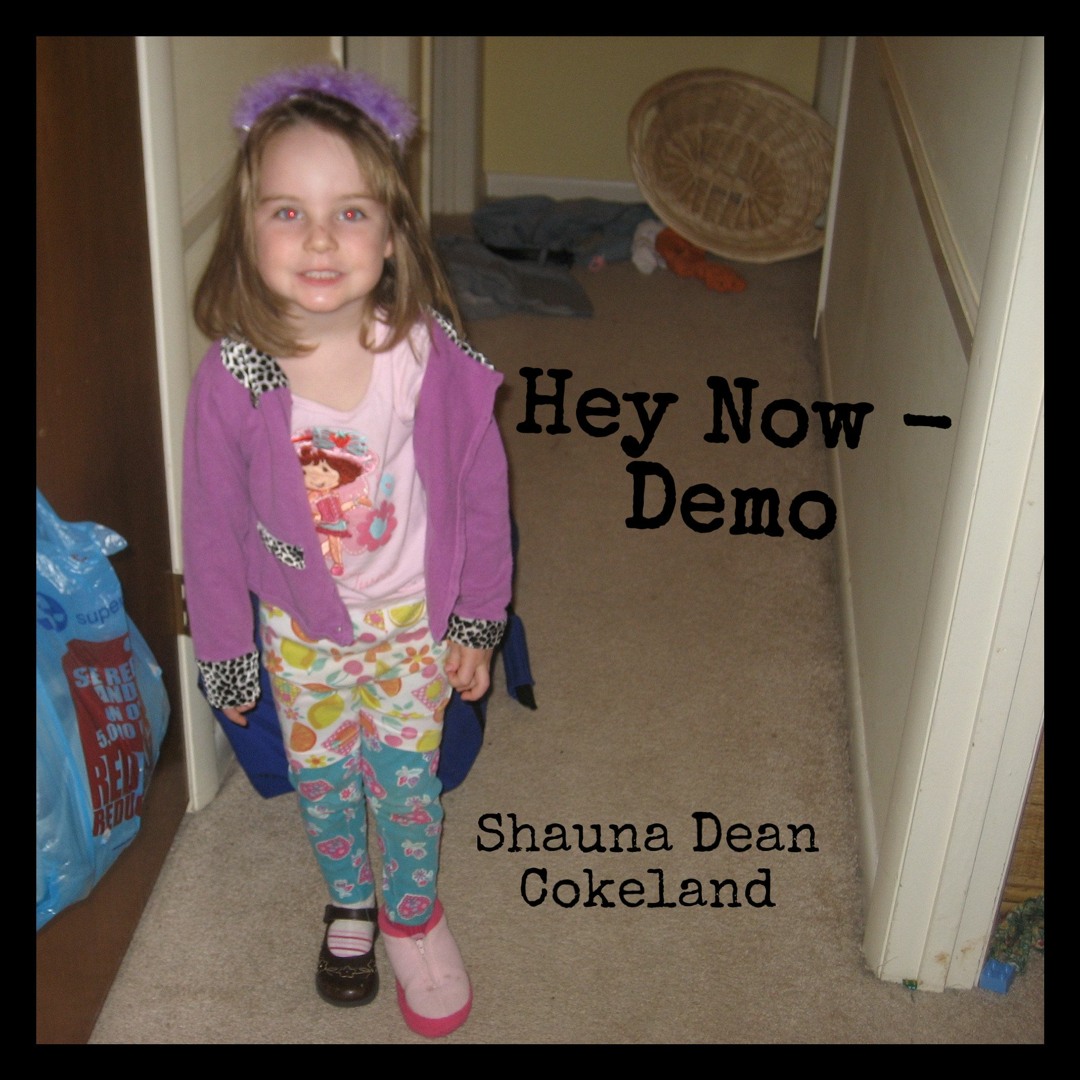 Stream Hey Now - Demo by Shauna Dean Cokeland | Listen online for free ...