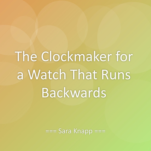 Stream The Clockmaker for a Watch That Runs Backwards by Sara Knapp ...