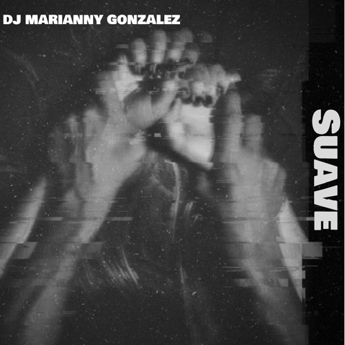 Stream Suave - Dj Marianny’Gonzalez ( Original Remix ) by MAYLOG ...