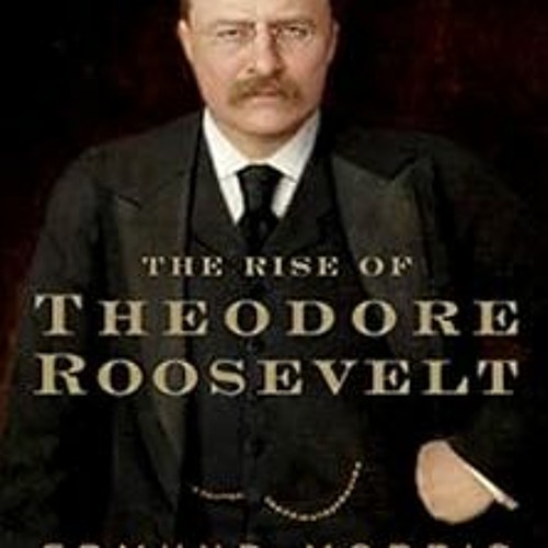 Stream [GET] EBOOK 📔 The Rise of Theodore Roosevelt (Theodore Roosevelt ...