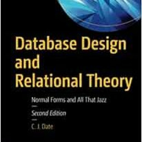 Stream [view] Ebook 📝 Database Design And Relational Theory Normal Forms And All That Jazz By