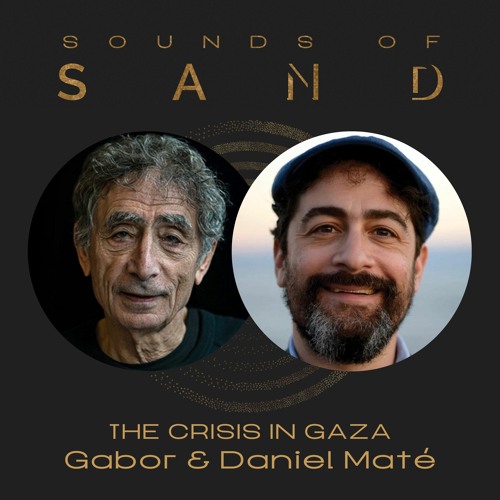 Stream #78 The Crisis in Gaza: Gabor & Daniel Maté by SAND | Listen ...
