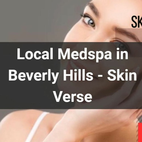 Stream episode Local Medspa In Beverly Hills by Skin Verse Medical Spa ...