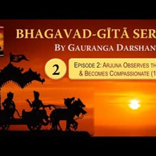 Stream Bhagavad Gita Series | Episode 2: Arjuna Observes The Armies (1.20-30) | Gauranga Darshan ...
