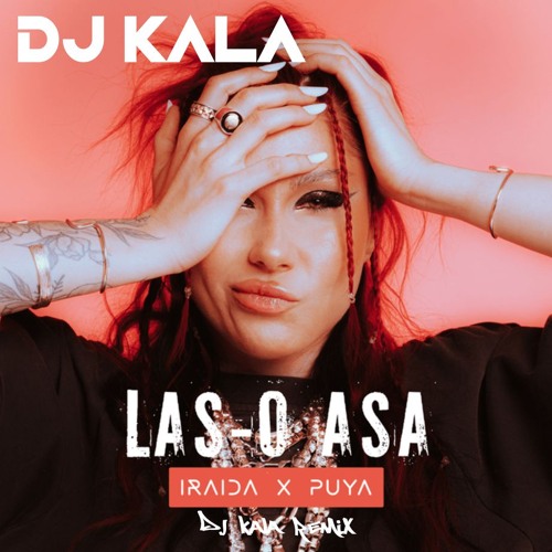 Stream IRAIDA X PUYA - Las-o Asa (Dj Kala Remix) by Dj Kala | Listen ...