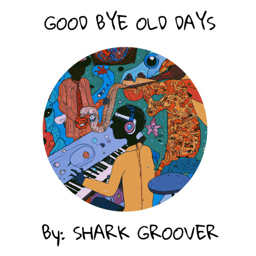 Stream Good Bye Old Days by: SharkGroover by SHARK GROOVER | Listen ...