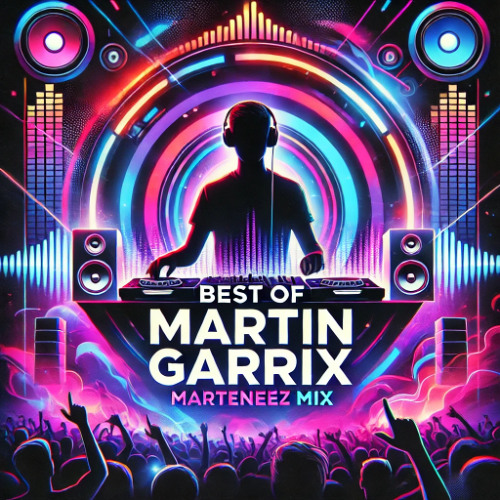 Marteneez - Best Of Martin Garrix Mix 2024-10-25