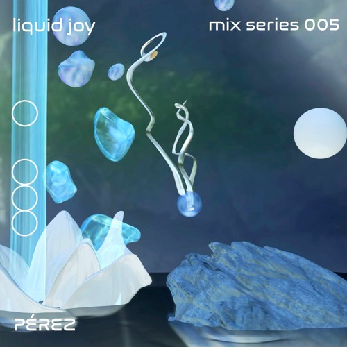 Stream Liquid Joy 005 - Perez by Aquatic Formations | Listen online for free on SoundCloud