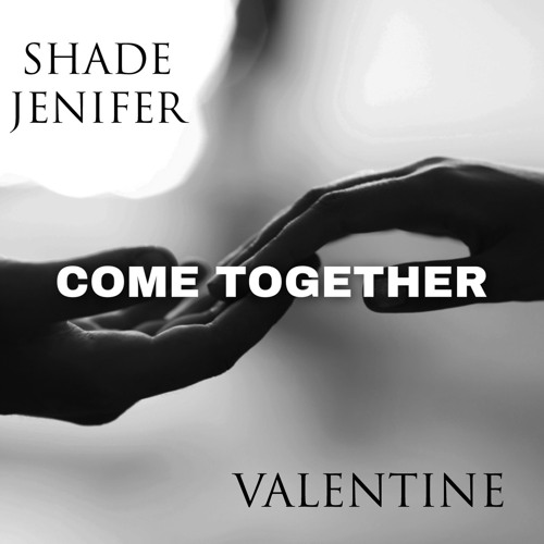 Stream Shade Jenifer & Valentine - Come Together by Shade Jenifer ...