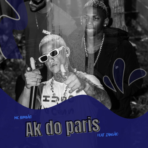 Stream MC BIMBÃO feat ZANGÃO - AK DO PARIS ( PROD. ZANGÃO ) by Mc ...