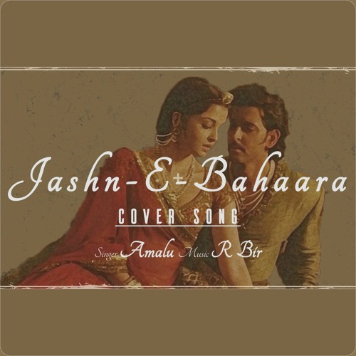 Stream Jashn-E-Bahaara - Jodhaa Akbar | Amalu | Music R Bir | Cover ...