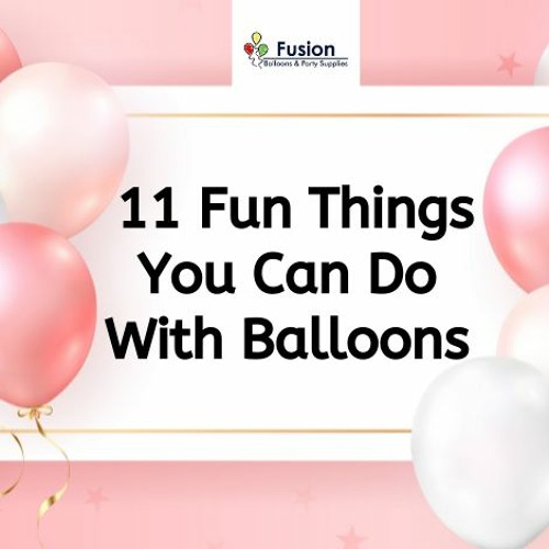 Stream Ultimate Guide For Buying Balloons by Fusion Balloons | Listen ...