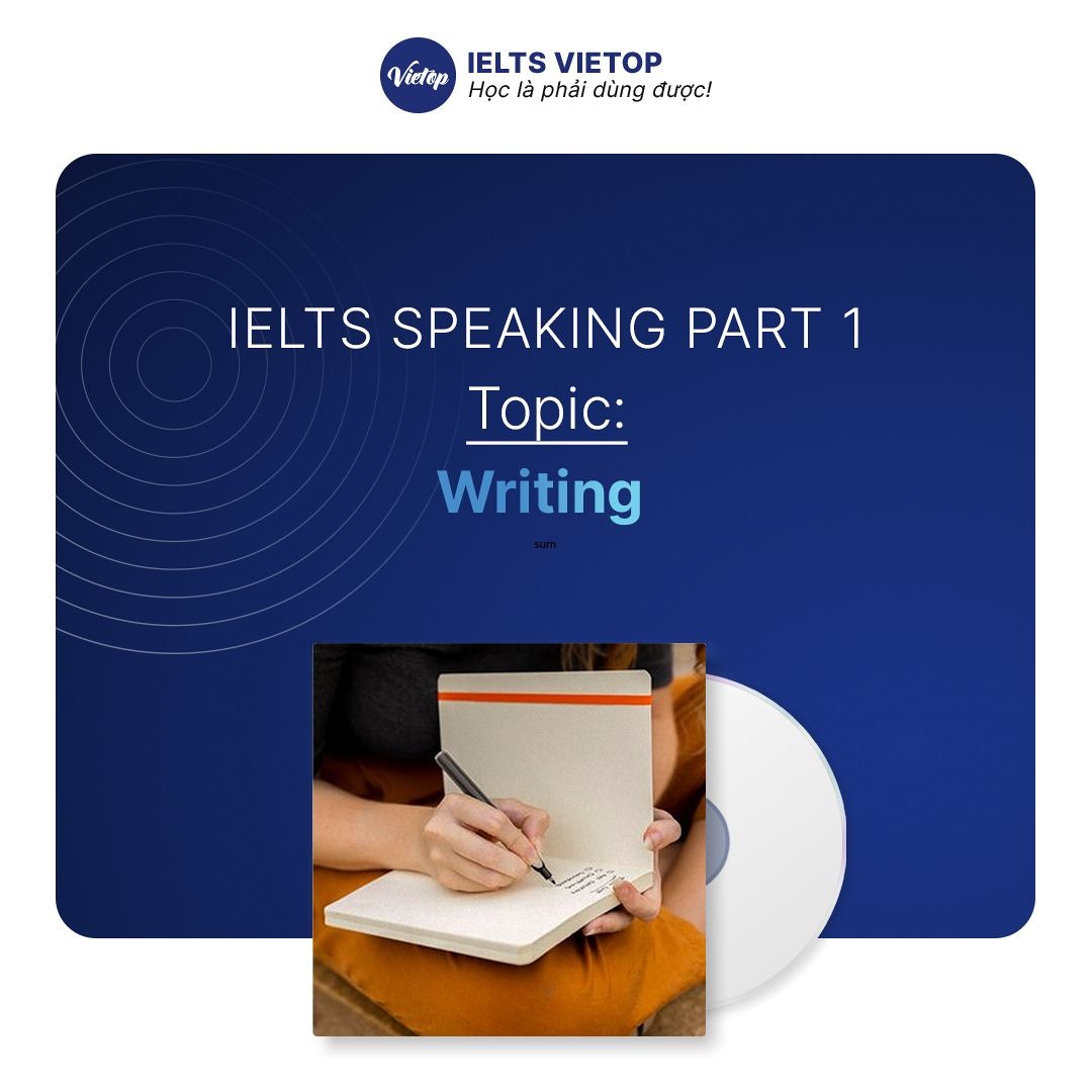 Stream Bài mẫu IELTS Speaking Part 1 Topic Writing by IELTS VIETOP ...