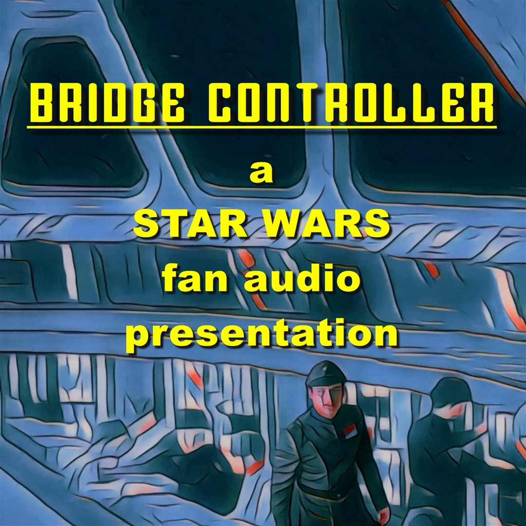 Stream BRIDGE CONTROLLER - a STAR WARS fan audio presentation from ...