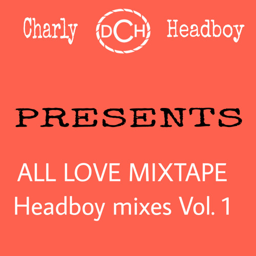 Stream DJ CHARLY HEADBOY MIX 1 ALL LOVE EDITION 2023_RAYVANNY DIAMOND ...
