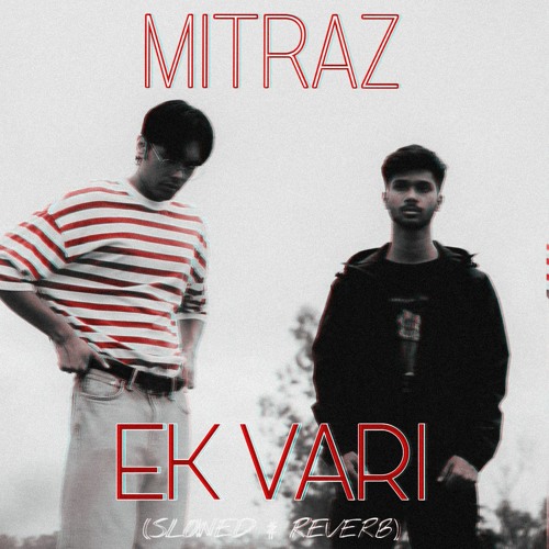 Listen to music albums featuring Mitraz // Ek Vari (SLOWED & REVERB) by ...