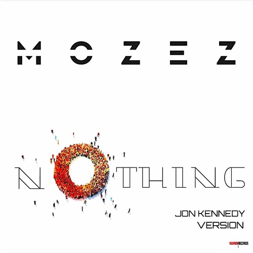Stream NOTHING (Jon Kennedy Remix) by Mozez | Listen online for free on SoundCloud