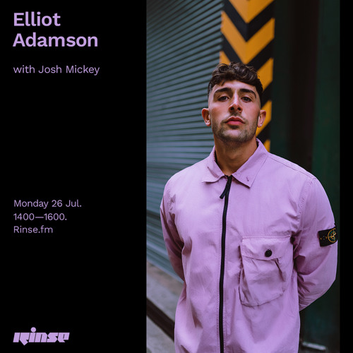 Stream Elliot Adamson with Josh Mickey - 26 July 2021 by Rinse FM ...
