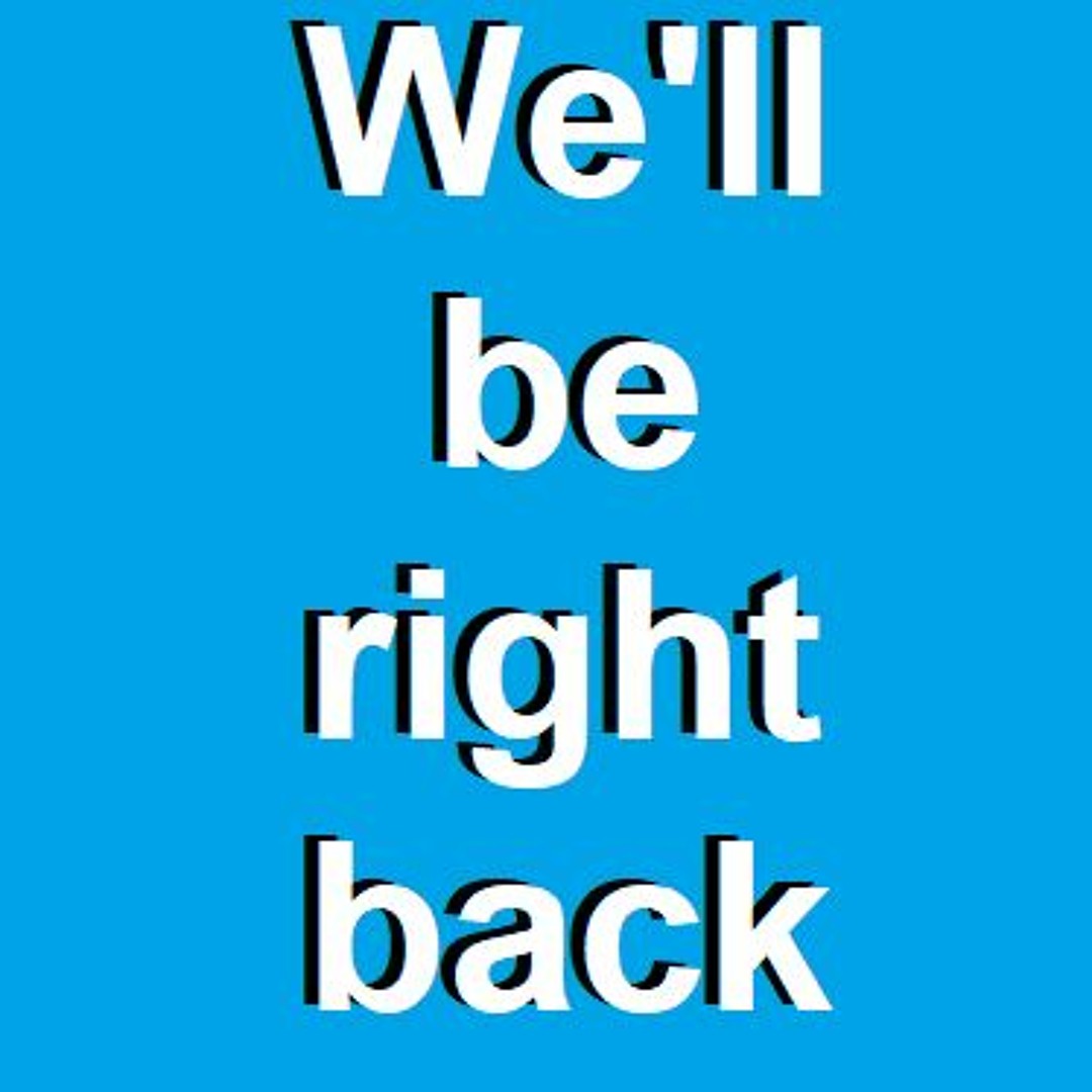 Stream episode We'll be right back Sound Effect meme by Sanic Manic ...