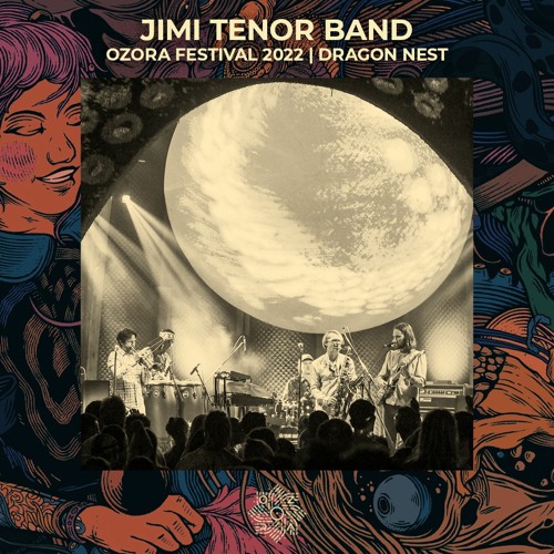 Stream Jimi Tenor Band @ OZORA 2022 | Dragon Nest by OZORA Festival ...
