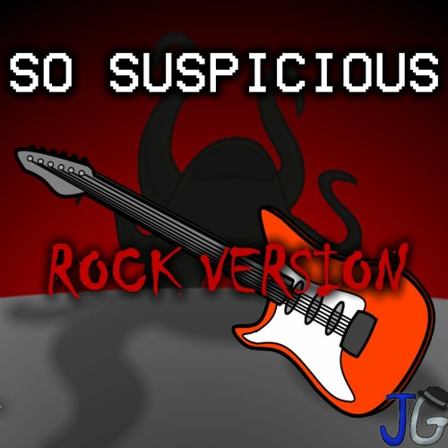 Stream So Suspicious [Rock Version]. by Jose Gamer | Listen online for ...