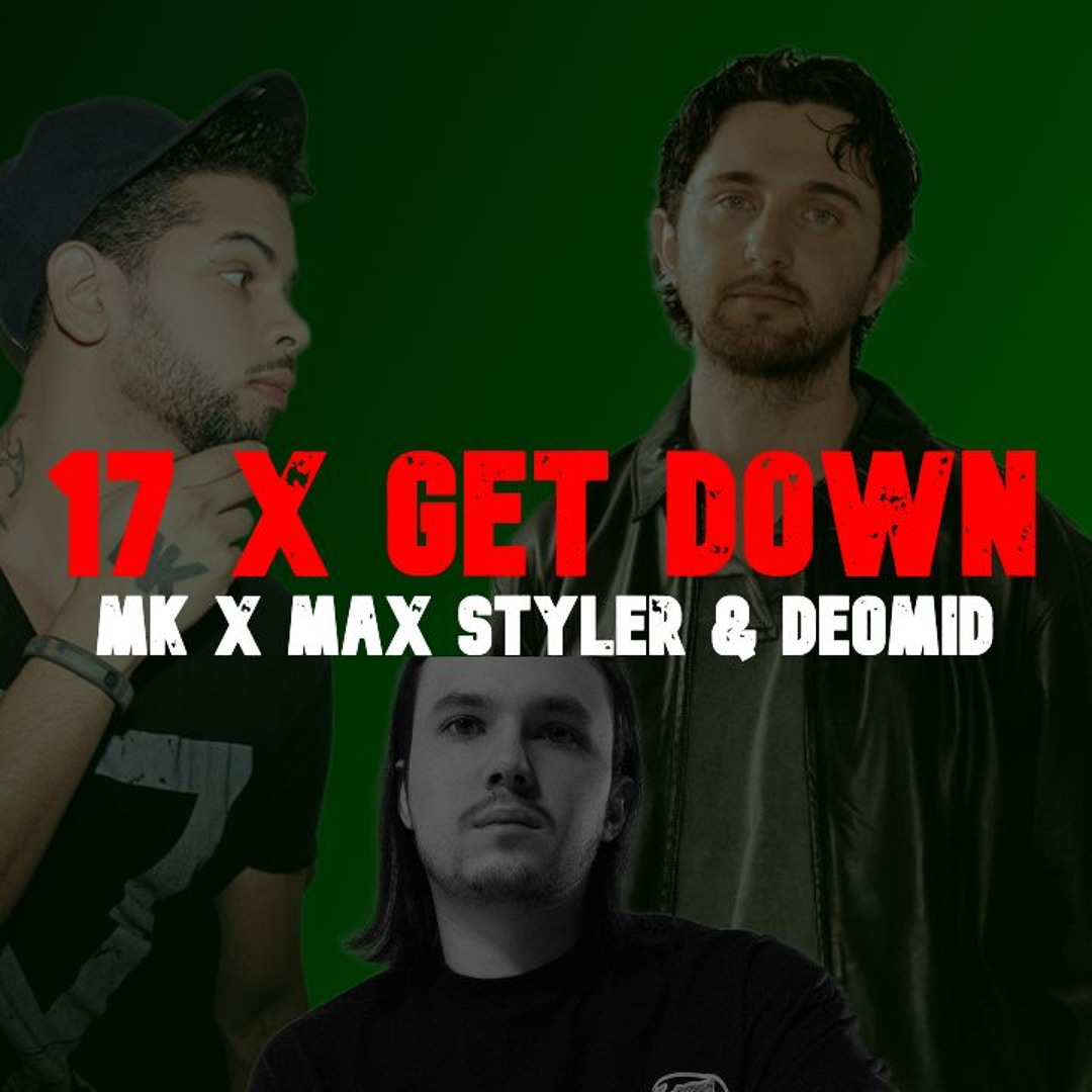 Stream 17 x Get Down (Jay Thomas Mashup) - MK x Max Styler & Deomid by ...