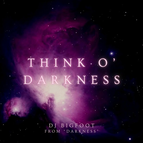 Stream Think O’ Darkness - Remastered by DJ Bigfoot | Listen online for ...