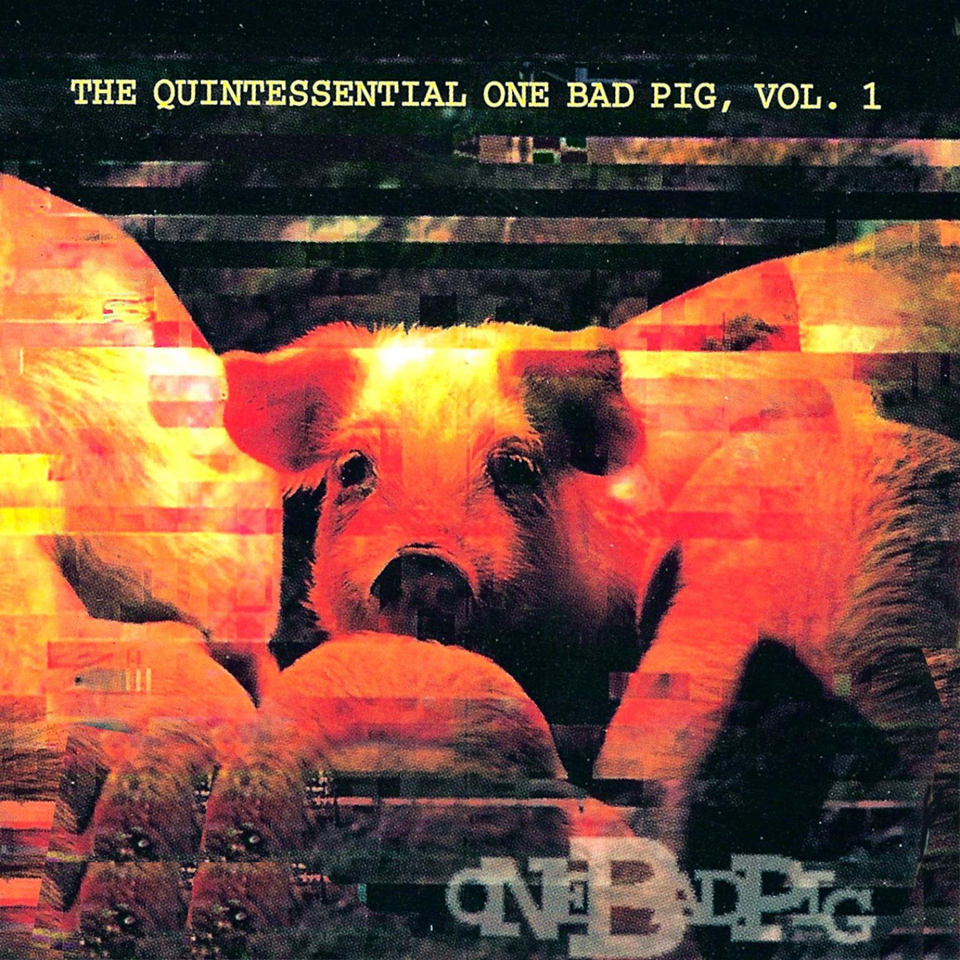 Stream One Bad Pig | Listen to The Quintessential One Bad Pig, Vol. 1 ...