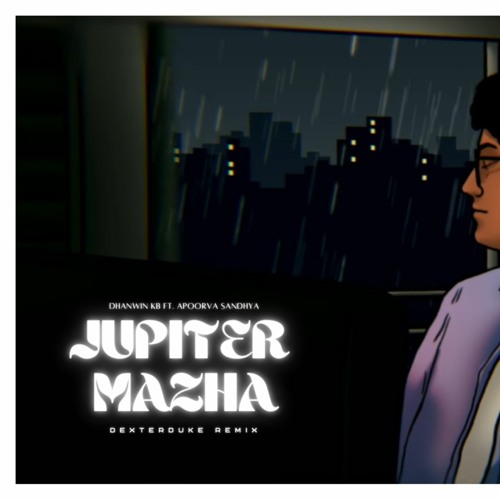 Dhanwin KB ft. Apoorva Sandhya - Jupiter Mazha (DeXterDuke Remix ...