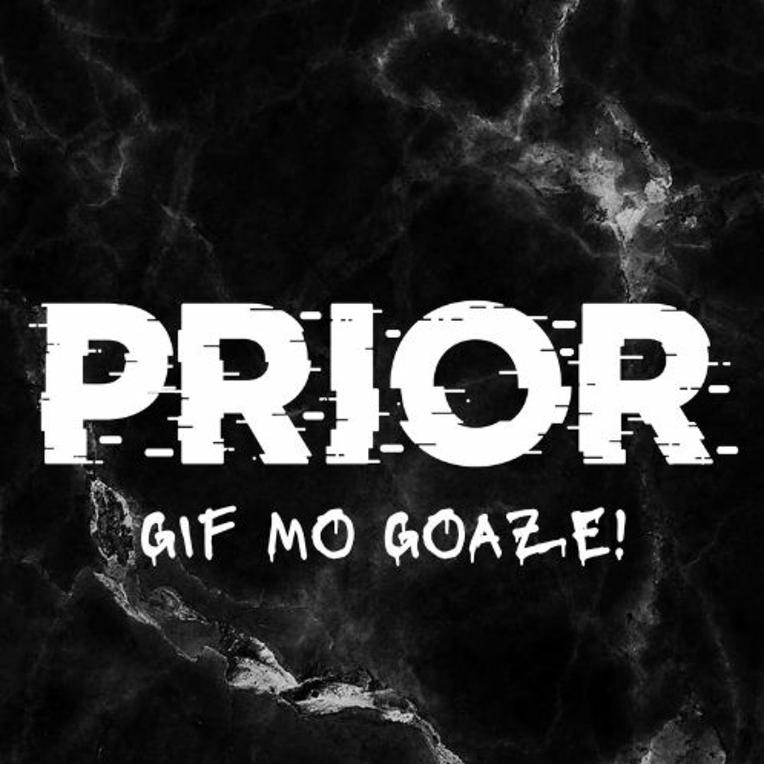 Stream GIF MO GOAZE! by PRIOR | Listen online for free on SoundCloud