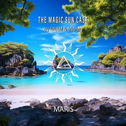 Stream episode Maris @The Magic Sun Cast by ÜNAM & Friends 014 by ÜNAM ...