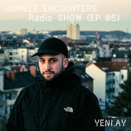 Stream Humble Encounters Radio Show (EP. 05) - YENI.AY by Humble ...