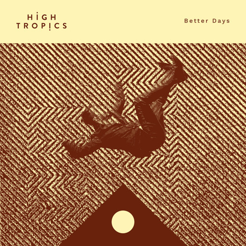 Stream High Tropics | Listen to Better Days playlist online for free on ...