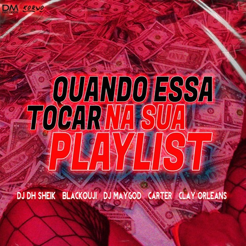 Stream QUANDO ESSA TOCAR NA SUA PLAYLIST - DJ DH SHEIK, BLACKOUJI, DJ ...