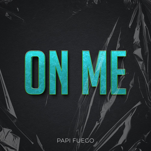 Stream On Me by Papi Fuego | Listen online for free on SoundCloud