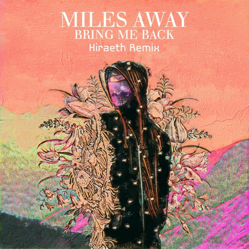 Stream Miles Away - Bring Me Back (Hiraeth Remix) by Hiraeth X CLCKWRK ...