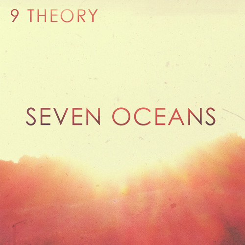 Stream Seven Oceans by 9 Theory | Listen online for free on SoundCloud