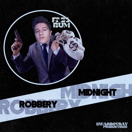 Stream Midnight Robbery(Literally) Ft 21 Bum by swagboyday | Listen online for free on SoundCloud