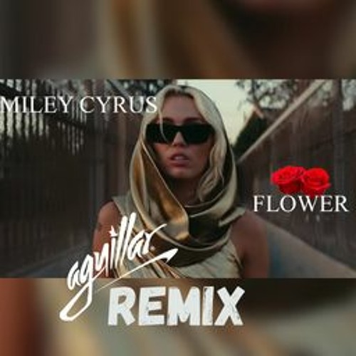 Stream Miley Cirus - Flower(AGUILLAR REMIX) Promo by 🎧 AGUILLAR ...