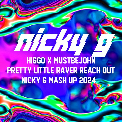 Stream Higgo X Mustbejohn - Pretty Little Raver Reach Out (Nicky G Mash ...