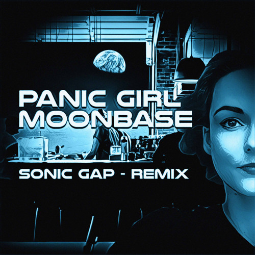 Stream Panic Girl & Sonic Gap - Moonbase Remix by Sonic Gap | Listen online for free on SoundCloud