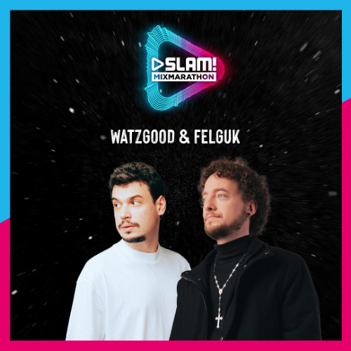 Watzgood & Felguk - SLAM! MixMarathon 2025-08-15