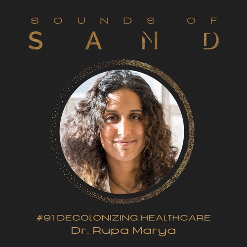Stream #91 Decolonizing Healthcare: Dr. Rupa Marya by SAND | Listen ...