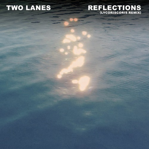 Stream TWO LANES - Reflections (Lycoriscoris Remix) by bitbird | Listen ...